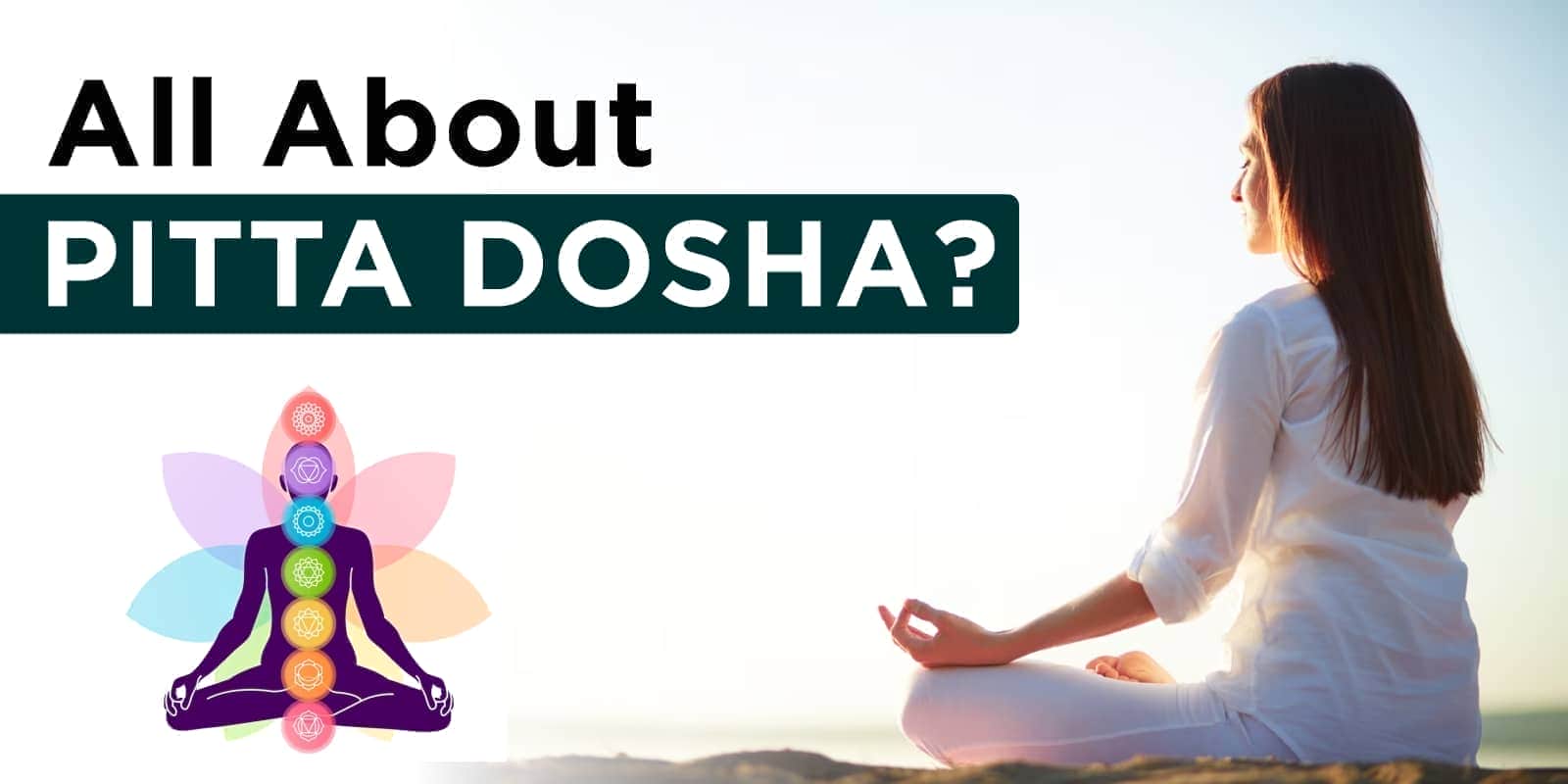 All About Pitta Dosha - Understand and Balance