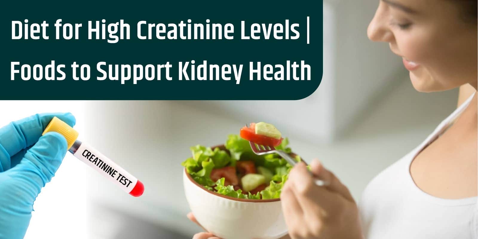 Diet for High Creatinine Levels | Foods to Support Kidney