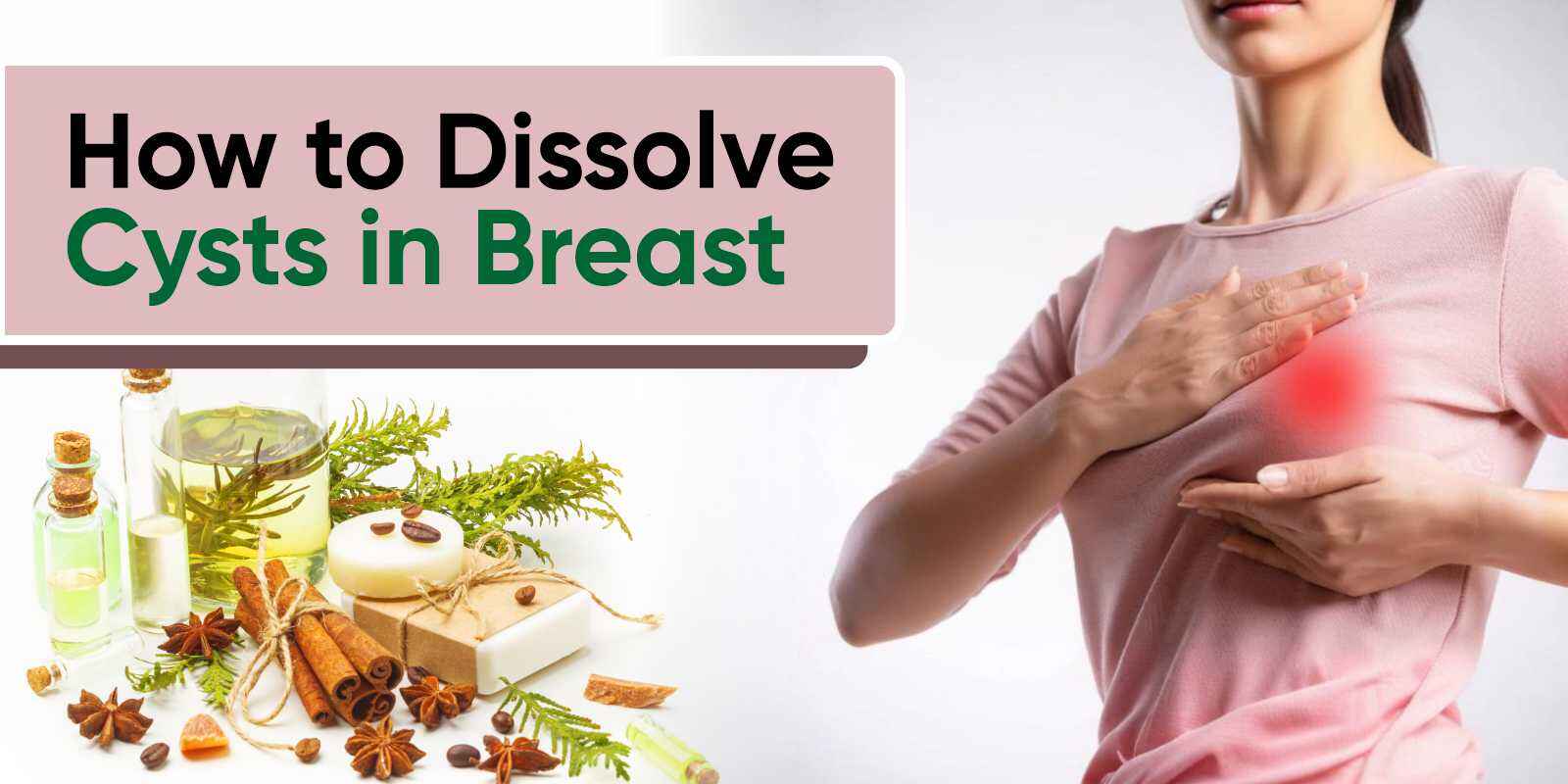 How to Dissolve Cysts in Breast: Natural & Effective Methods