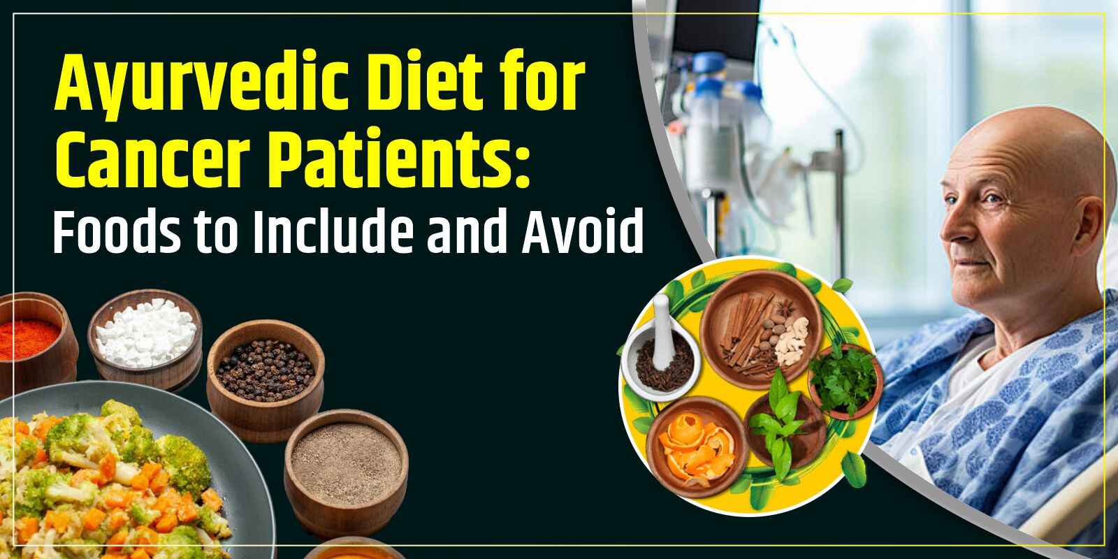 Ayurvedic Diet for Cancer Patients: Foods to Eat and Avoid