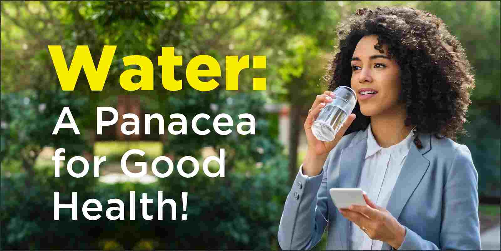 Water: A Panacea for Good Health and Wellness